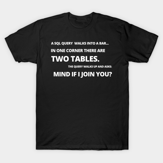 Funny Database Administrator SQL Query - Database Administrator - T-Shirt | TeePublic